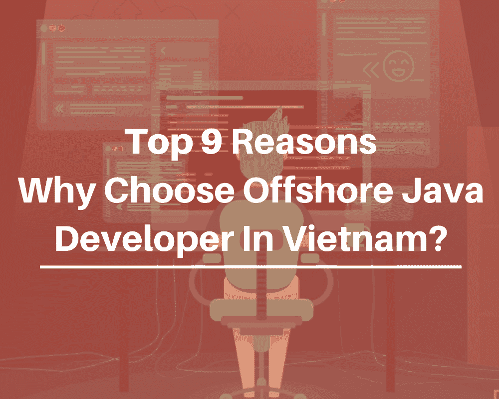 Top 9 reasons - why choose offshore java developer in vietnam ...